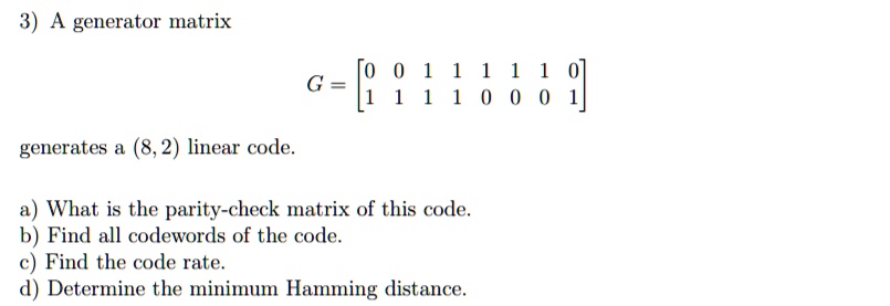 Solved 3 A Generator Matrix G 0 0 0 Generates 8 2 Linear Code What Is The Parity Check