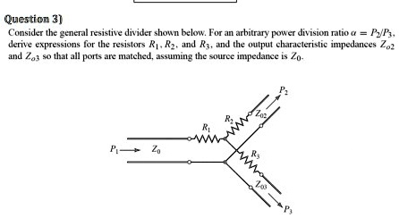 SOLVED: Consider the general resistive divider shown below. For an ...