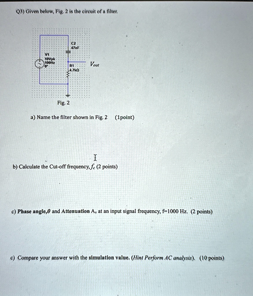 q3 given below fig 2 is the circuit of a filter c2 47nf v1 10vpk 100hz ...
