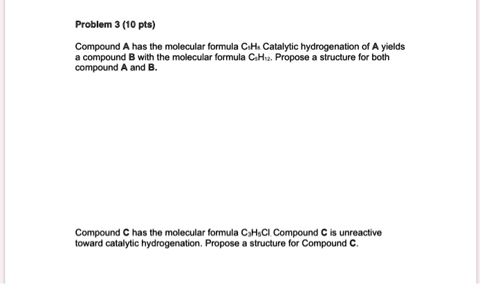 SOLVED:Problem 3 (10 pts) Compound has the molecular formula C H Catalytic hydrogenation of ...