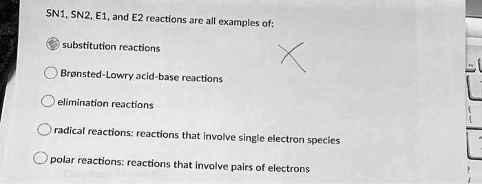 SOLVED: SNI, SN2, E1,and E2 reactions are all examples of: substitution ...