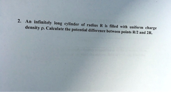 SOLVED: An infinitely long cylinder of radius R is filled with a ...