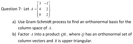 SOLVED: ' Let A=matrix. Use Gram-Schmidt process to find an orthonormal ...