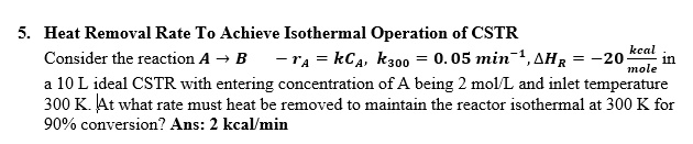 5. Heat Removal Rate To Achieve Isothermal Operation of CSTR Consider ...