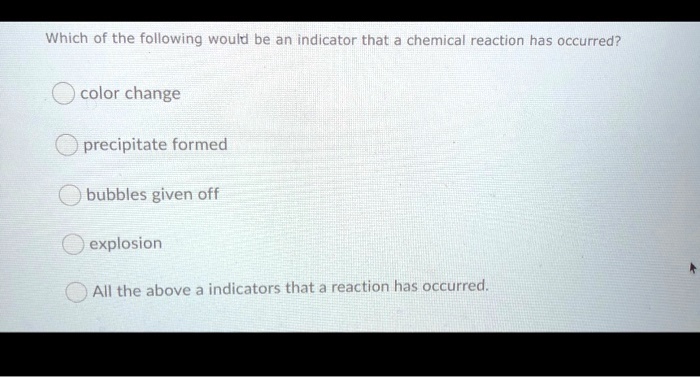 SOLVED: Which of the following would be an indicator that chemical ...