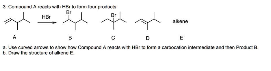 SOLVED: 3. Compound A reacts with HBr to form four products Br HBr ...