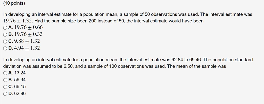 10 points in developing an interval estimate for a population mean ...