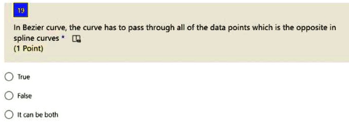 SOLVED: In Bezier curve, the curve has to pass through all of the data points, which is the ...