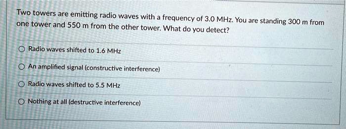 Two towers are emitting radio waves with a frequency of 3.0 MHz. You ...