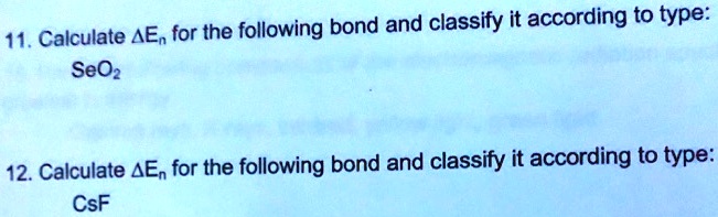 SOLVED: Following bond and classify it according to type: 11, Calculate ...