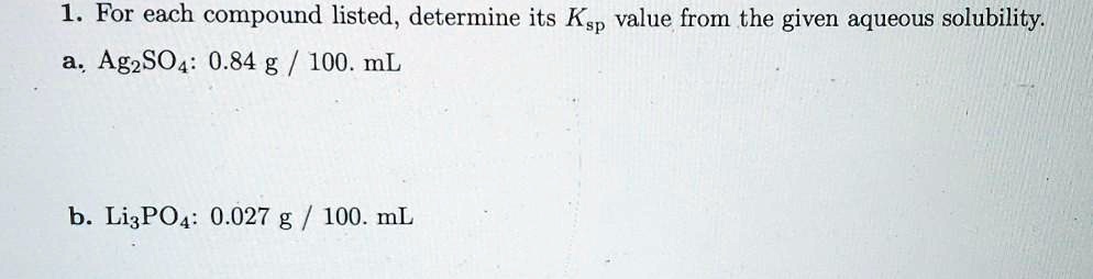 SOLVED: 1 For each compound listed, determine its Ksp value from the ...