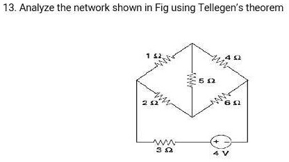 SOLVED: Analyze the network shown in Fig using Tellegen's theorem. 13 ...
