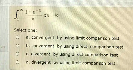 SOLVED: 0`13 Select one: convergent by using limit comparison test ...