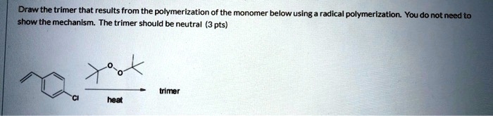 SOLVED:Draw the trimer that results from the polymerization of the ...