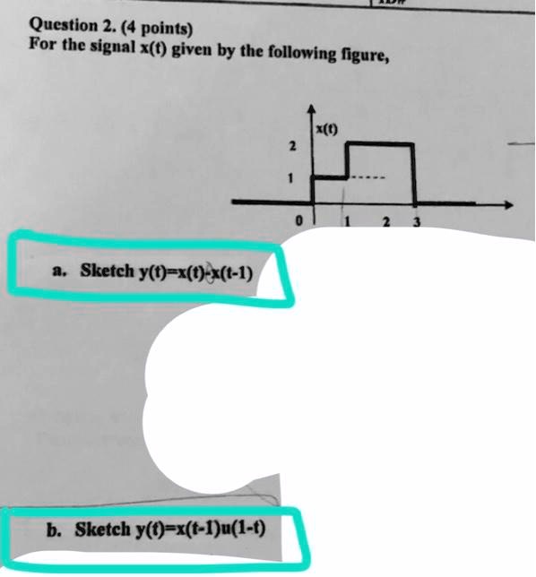 Solved Question 2 4 Points For The Signal Xt Given By The Following Figure Xt A Sketch 