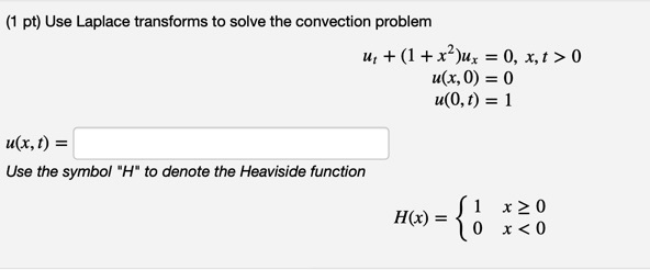 (1 pt) Use Laplace transforms to solve the convection problem ut + (1 ...