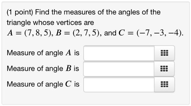 point find the measures of the angles of the triangle whose vertices are a 785 b 275 and c 7 3 4 ...