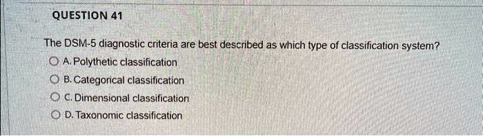 QUESTION 41 The DSM-5 diagnostic criteria are best described as which ...