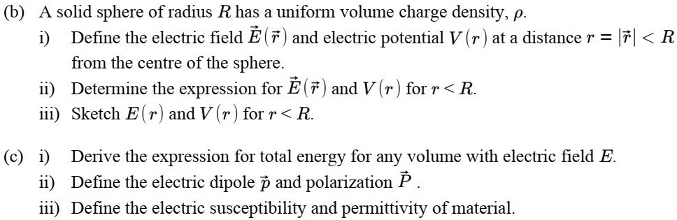 SOLVED: (a) A solid sphere of radius R has a uniform volume charge density. i) Define the ...