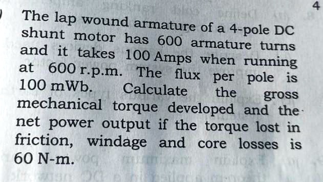 The lap wound armature of a 4-pole DC shunt motor has 600 turns and it ...