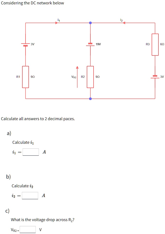 Considering the DC network below 3V 19V i? R3 6? R1 9? V R2 R2 9? 3V Calculate all answers to 2 ...