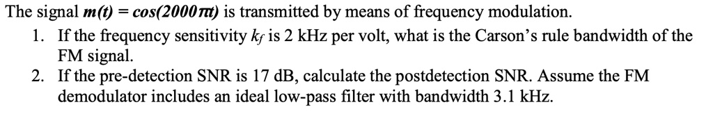 SOLVED: Texts: The signal m(t) = cos(2000ut) is transmitted by means of frequency modulation. 1 ...