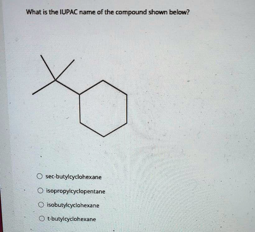 SOLVED:What is the IUPAC name of the compound shown below? sec ...