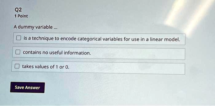 Q2 1point A Dummy Variable Is A Technique To Encode Categorical Variables For Use In A Linear 2361