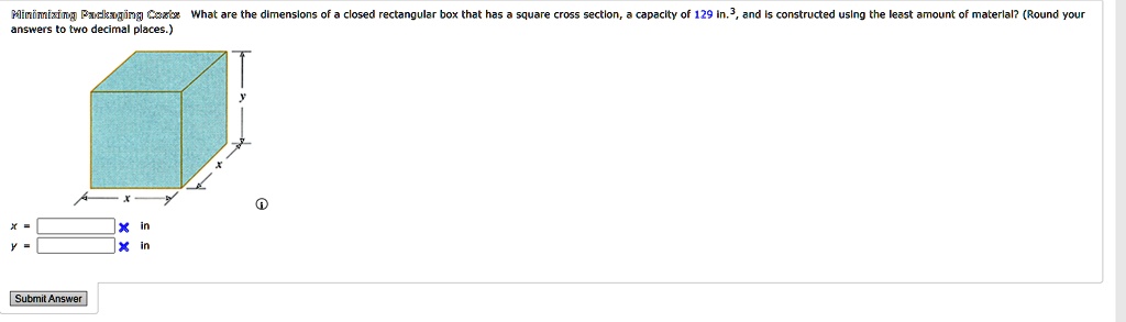 SOLVED: Text: Minimizing Packaging Costs What are the dimensions of a closed rectangular box ...