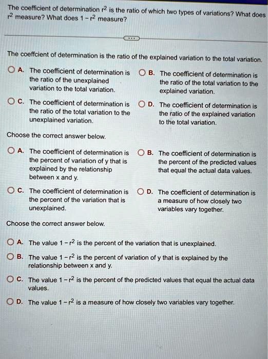 SOLVED: The coefficient of determination r2 is the ratio of which two types of variations? What ...