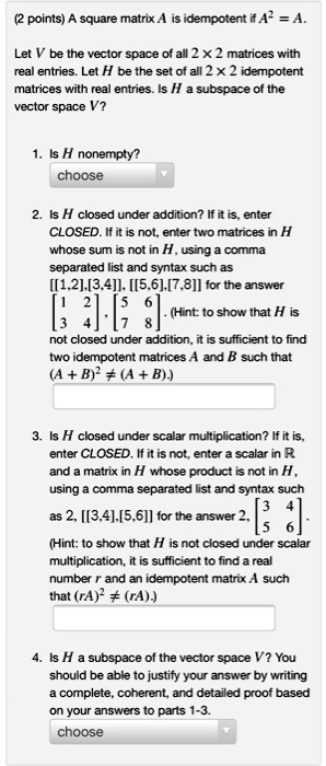 (2 points) A square matrix A is idempotent if A^2 = A. Let V be the ...