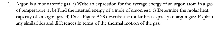 SOLVED: 1. Argon is a monoatomic gas. a) Write an expression for the average energy of an argon ...