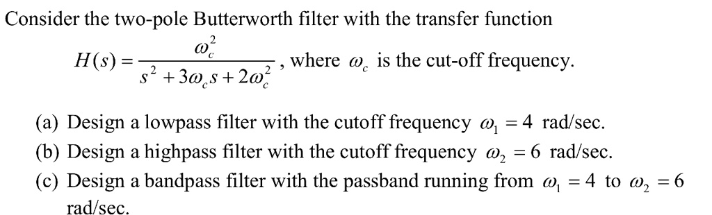 Consider the two-pole Butterworth filter with the transfer function H(s ...