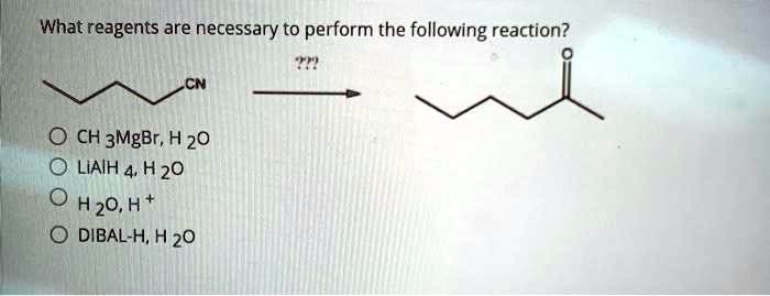 SOLVED: What reagents are necessary to perform the following reaction ...