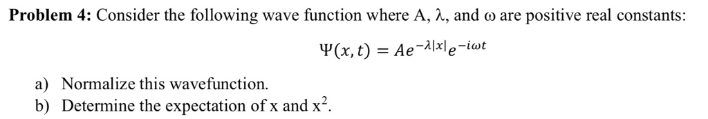 SOLVED: Problem 4: Consider the following wave function where A, Î ...