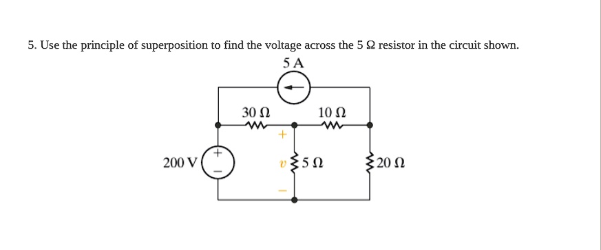 SOLVED: 5. Use the principle of superposition to find the voltage across the 5 resistor in the ...