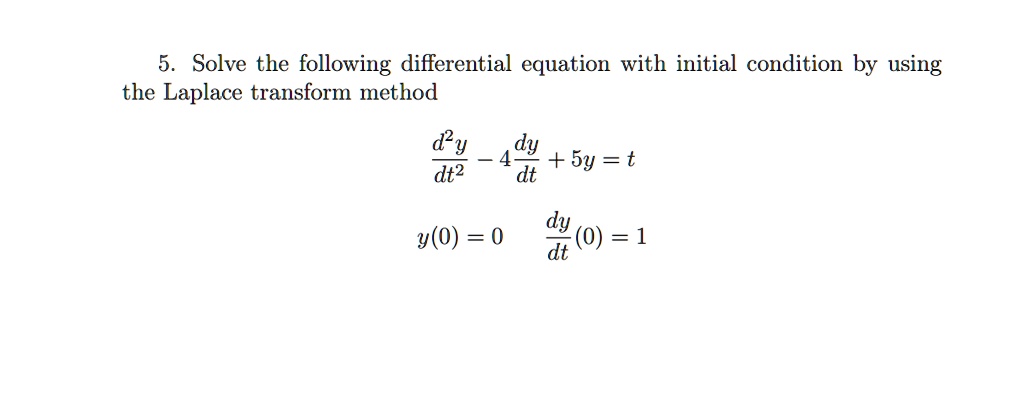 5. Solve the following differential equation with initial condition by using the Laplace ...