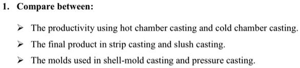 SOLVED: Compare between: - The productivity using hot chamber casting ...