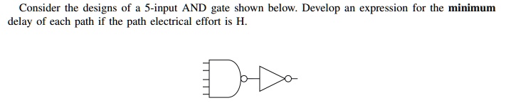 SOLVED: Consider the designs of a 5-input AND gate shown below. Develop ...