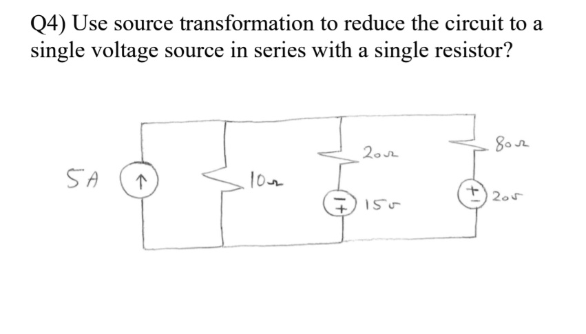 Q4) Use source transformation to reduce the circuit to a single voltage source in series with a ...