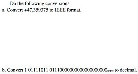 SOLVED: Show all steps Do the following conversions. a.Convert +47.359375 to IEEE format. b ...