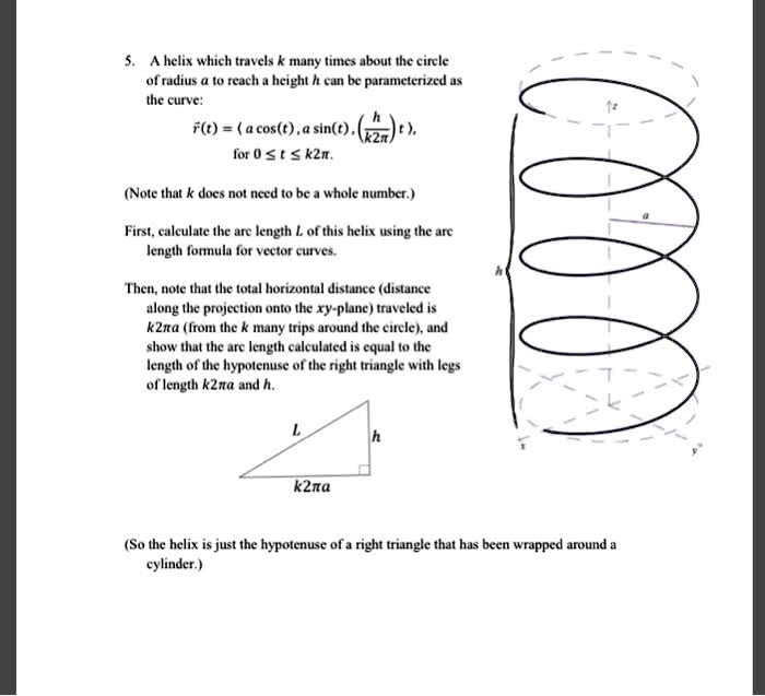 SOLVED: 5. A helix which travels k many times about the circle of radius a to reach a height h ...