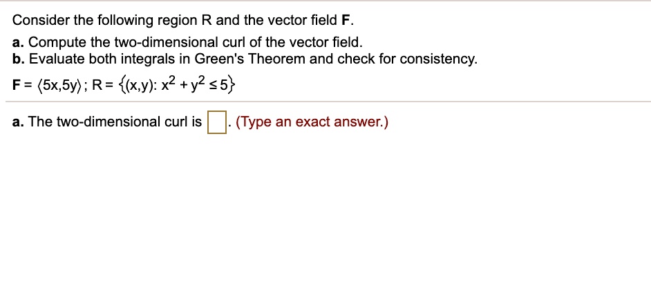 SOLVED: Consider the following region R and the vector field Fa. Compute the two-dimensional ...