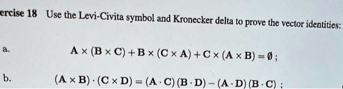 Exercise 18 Use the Levi-Civita symbol and Kronecker delta...