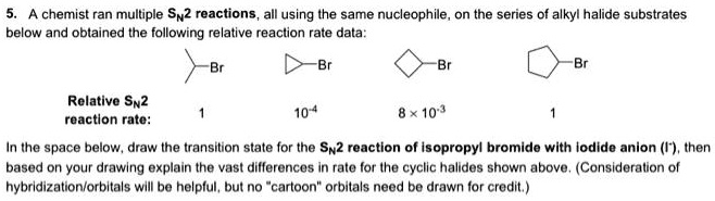 5. A chemist ran multiple SN2 reactions, all using the same nucleophile, on the series of alkyl ...