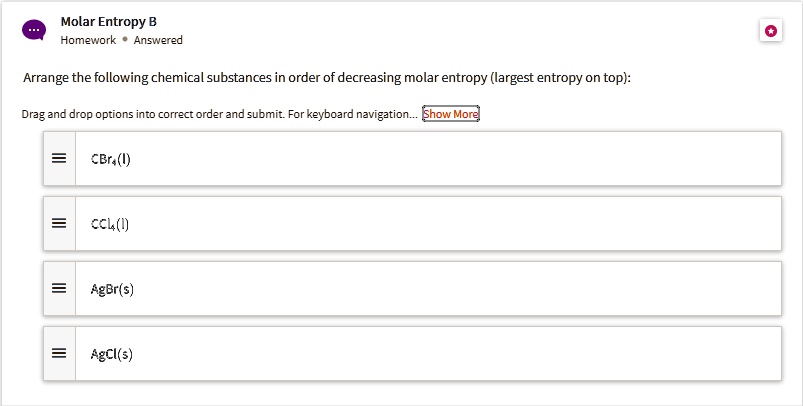 SOLVED: Molar Entropy B Homework Answered Arrange the following ... SOLVED: Molar Entropy B Homework Answered Arrange the following ...