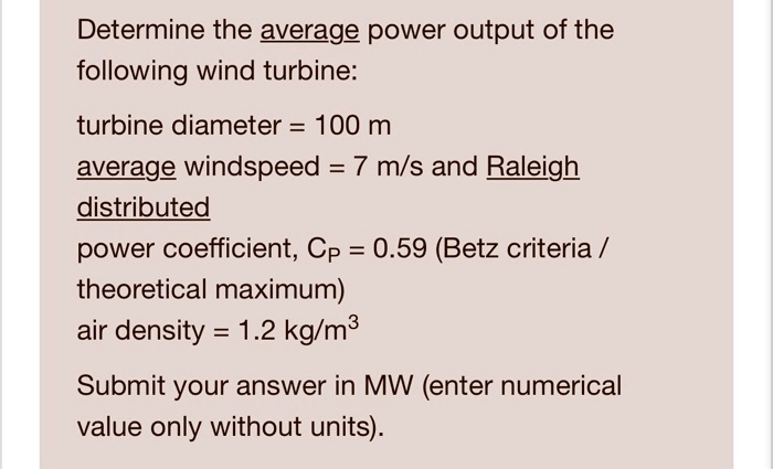 SOLVED: Determine the average power output of the following wind turbine: Turbine diameter ...