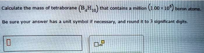 calculate the mass of tetraborane b4ho that contains million loox106 ...