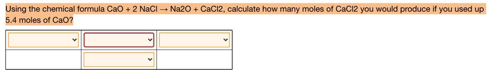 SOLVED: Using the chemical formula CaO + 2 NaCl, calculate how many moles of CaO you would ...