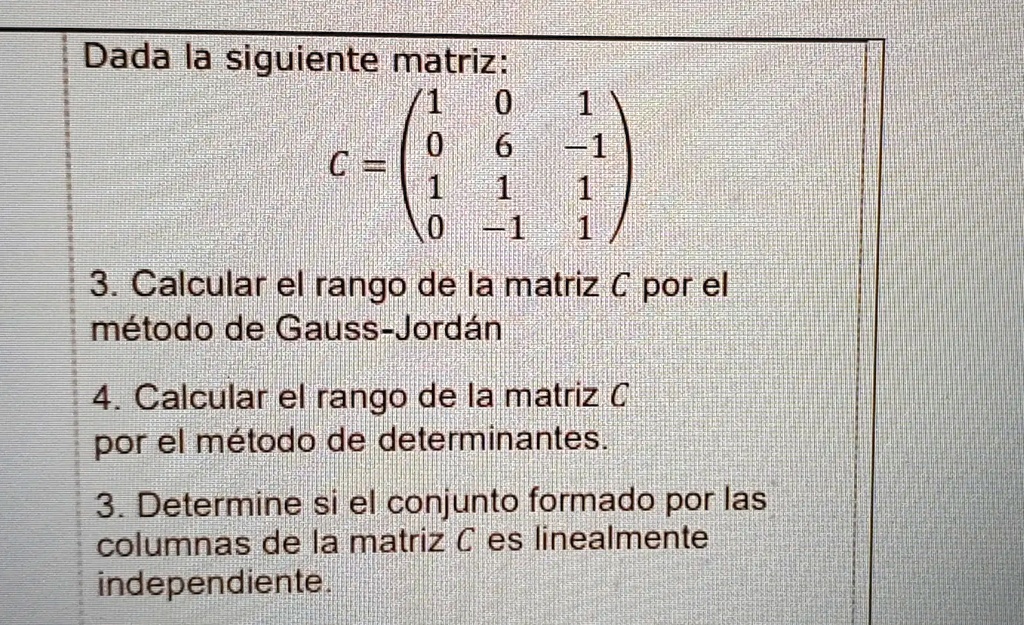 SOLVED: Dada la siguiente matriz: 1 0 0 C 1 0 3. Calcular el rango de ...